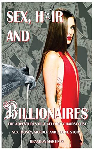 Sex Hair And Billionaires Adventures Of A Celebrity Hairstylist