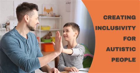 Strategies For Creating An Inclusive Environment For Autistic People