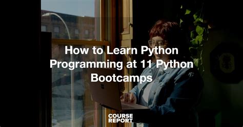 How To Learn Python Programming At 11 Python Bootcamps Course Report