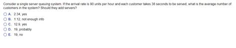 solved consider a single server queuing system if the