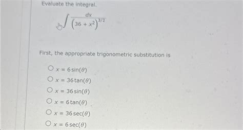 Solved Evaluate The Integral Dx 36 X2 32First The Chegg