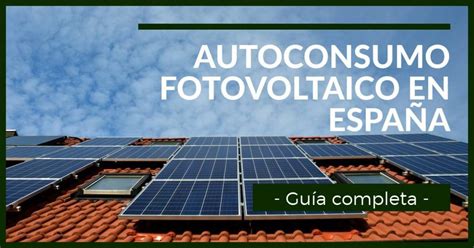 Autoconsumo Fotovoltaico En España Guía Completa 2019