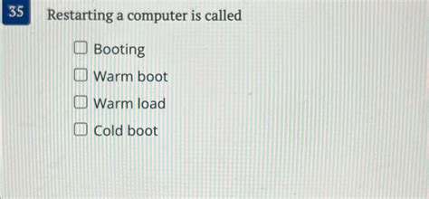 solved 35 ﻿restarting a computer is calledbootingwarm