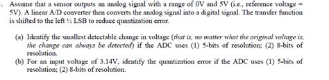 Assume That A Sensor Outputs An Analog Signal With A