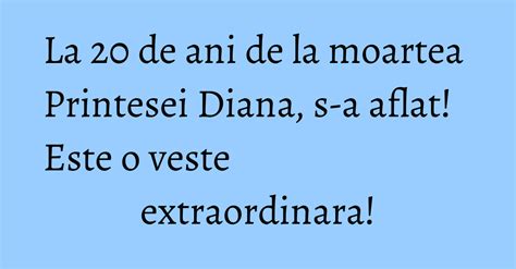 La 20 De Ani De La Moartea Printesei Diana S A Aflat Este O Veste