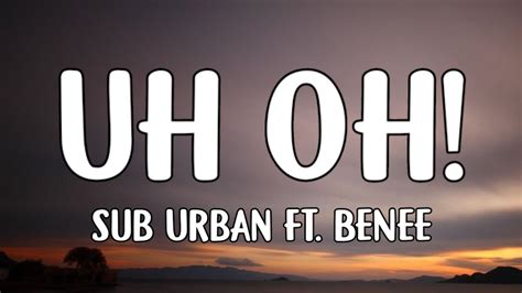 Sub Urban Uh Oh Lyrics Ft Benee Youtube
