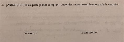 Solved Au NH Cl Is A Square Planar Complex Draw The Chegg