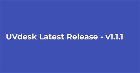Uvdesk Latest Release V111 New Features And Updates