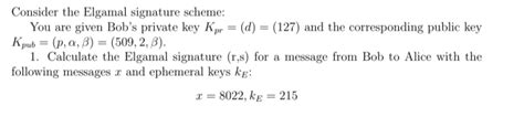 consider the elgamal signature scheme you are given