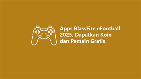 Apps Blassfire Efootball 2025 Dapatkan Koin Dan Pemain Gratis