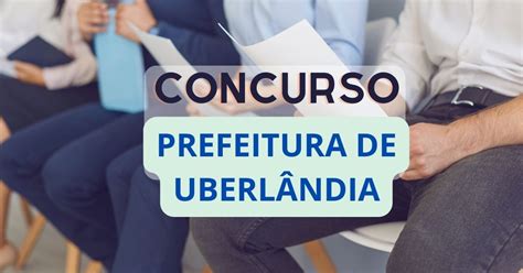 Concurso Prefeitura Uberlândia MG 653 vagas até R 5 1 mil