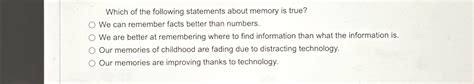 Solved Which Of The Following Statements About Memory Is Chegg