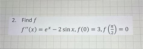 solved 2 find f f′′ x ex−2sinx f 0 3 f 2π 0