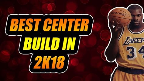 Nba 2k18 Best Center Build Youtube
