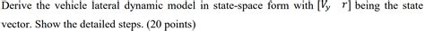 Solved I Need Help Deriving The Vehicle Lateral Dynamic Chegg