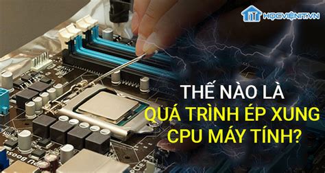 Thế nào là quá trình ép xung CPU máy tính? – Dạy sửa Laptop uy tín ...