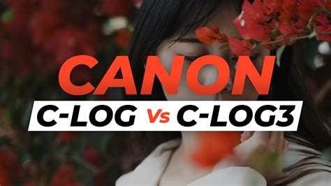 Canon C LOG Vs C LOG3 Comparison Whats The Difference YouTube