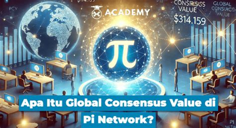 Apa Itu Global Consensus Value Di Pi Network