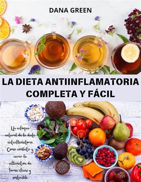 La Dieta Antiinflamatoria Completa Y FÁcil Un Enfoque Natural De La
