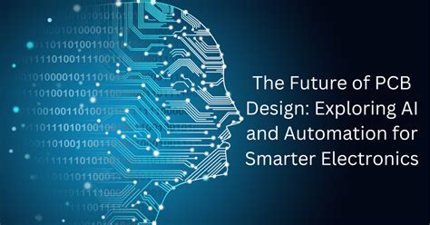 The Future Of Pcb Design Exploring Ai And Automation For Smarter Electronics Learn Pcb Design