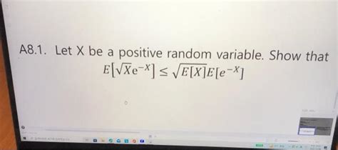 Solved A Let X Be A Positive Random Variable Show That Chegg