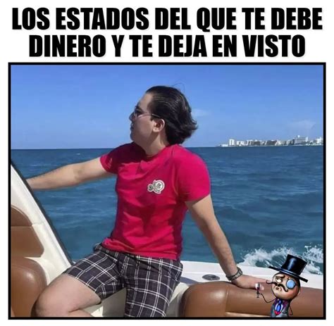 Los Estados Del Que Te Debe Dinero Y Te Deja En Visto Memes