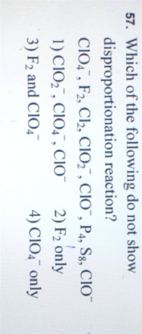 Which Of The Following Do Not Show Disproportionation Reaction Clo4− F2