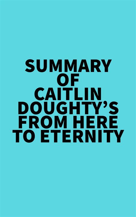 Summary Of Caitlin Doughtys From Here To Eternity Ebook By Everest