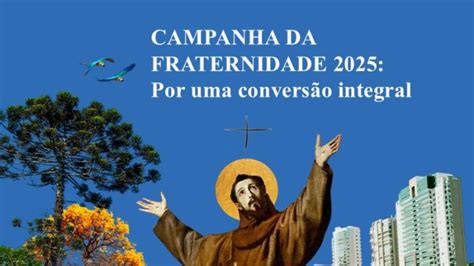 Campanha Da Fraternidade 2025 Destaca Ecologia Integral E