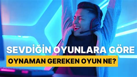 Sevdiğin Oyunlara Göre Sana Oynaman Gereken Bir Oyun Söylüyoruz