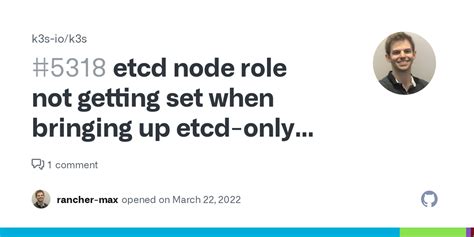Etcd Node Role Not Getting Set When Bringing Up Etcd Only Node Before · Issue 5318 · K3s Iok3s