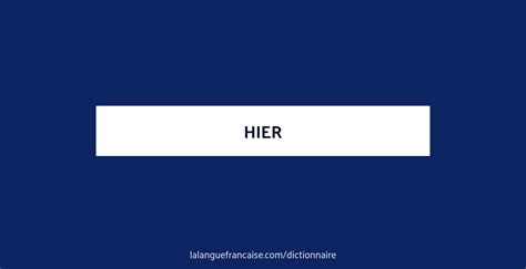 Définition de hier Dictionnaire français