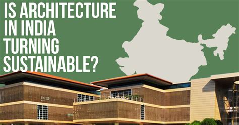 Is Architecture In India Turning Sustainable Rtf Rethinking The Future