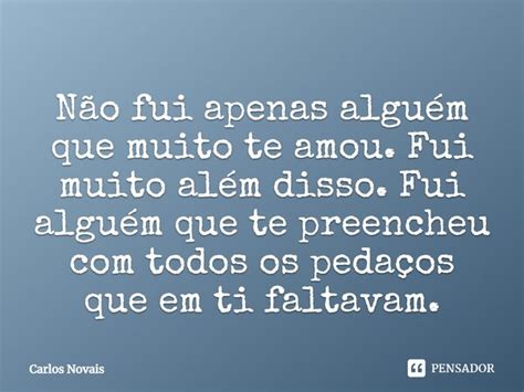 ⁠não Fui Apenas Alguém Que Muito Te Carlos Novais Pensador