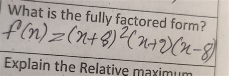 What Is The Fully Factored Form Explain The Relative Maximum Algebra