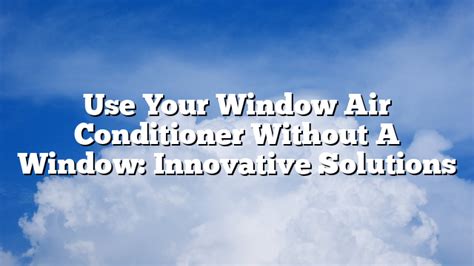 Use Your Window Air Conditioner Without A Window Innovative Solutions