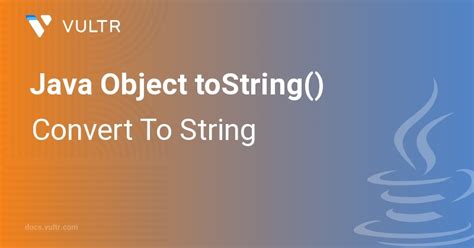 java object tostring convert to string vultr docs