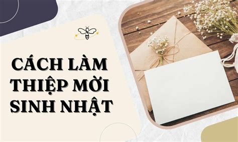 Cách Làm Thiệp Mời Sinh Nhật độc đáo Và Dễ Thương