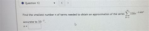 Solved Find The Smallest Number N Of Terms Needed To Obtain Chegg Com