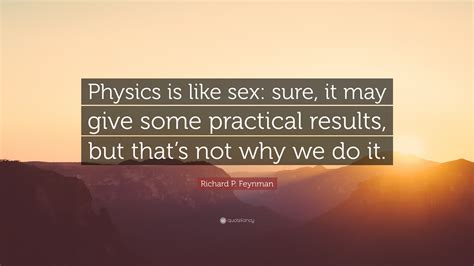 Richard P Feynman Quote “physics Is Like Sex Sure It May Give Some