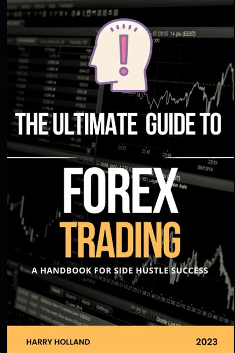 The Ultimate Guide To Forex Trading A Handbook For Side Hustle Success