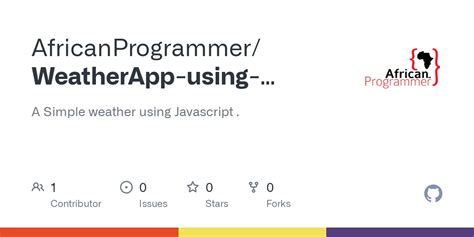 Github Africanprogrammerweatherapp Using Javascript A Simple