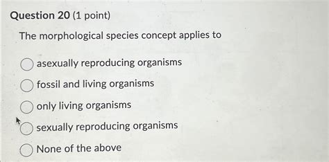 Solved Question 20 1 Point The Morphological Species Chegg Com