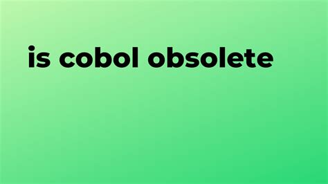 Solved Is Cobol Obsolete In Cobol SourceTrail