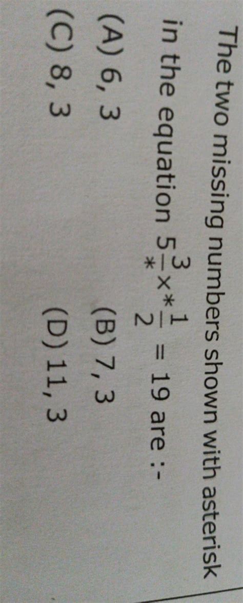 the two missing numbers shown with asterisk in the equation 5∗3 ×∗21 19
