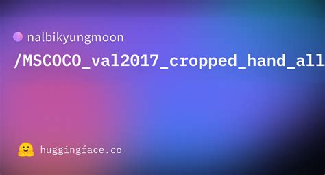 Nalbikyungmoon Mscoco Val2017 Cropped Hand All Rhand Resblock Pkl Part1 · Datasets At Hugging Face