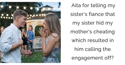 Aita For Telling My Sisters Fiance That My Sister Hid My Mothers