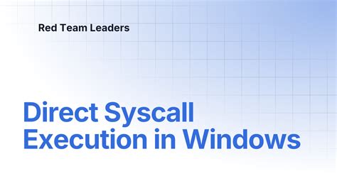 Direct Syscall Execution In Windows Red Team Leaders