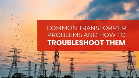 transformer problems and how to troubleshoot them