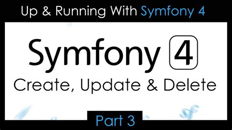 Up And Running With Symfony 4 Part 3 Create Update And Delete Youtube